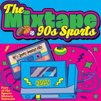 The Mixtape: 90s Sports Edition Podcast - Part of the Sports History ...